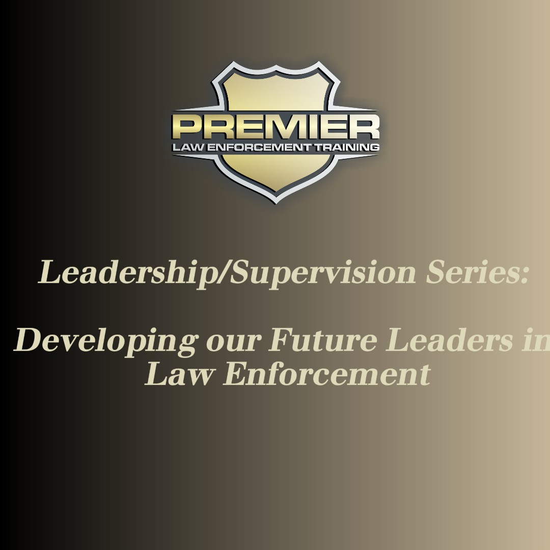 Leadership/Supervision Series: Developing our Future Leaders in Law Enforcement